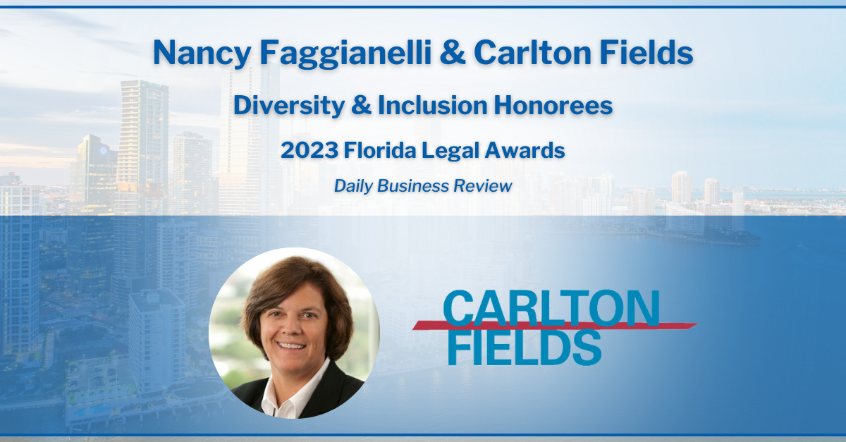 Daily Business Review Names Carlton Fields and Nancy Faggianelli Florida Legal Award Honorees ...